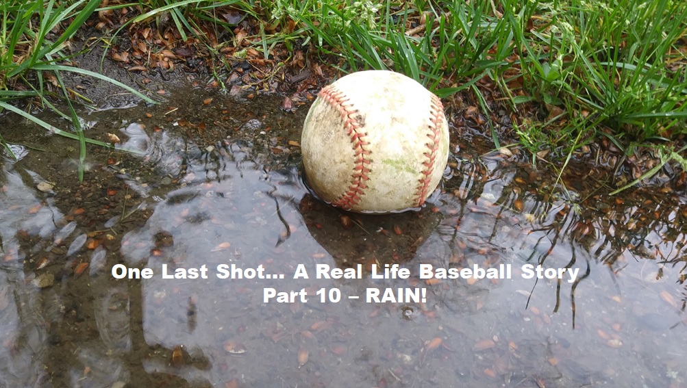 One Last Shot… A Real Life Baseball Story Part 10 – RAIN! – Dr. Sem's Blog