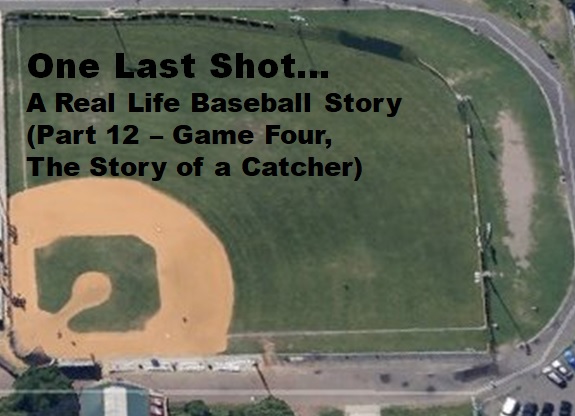 One Last Shot… A Real Life Baseball Story (Part 12 – Game Four, The ...